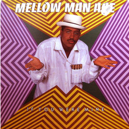 Mellow Man Ace – If You Were Mine 12" - Curto Vinil - Loja de Discos de ...